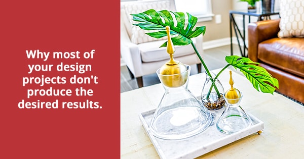 Why most of your design projects don't produce the desired results ...