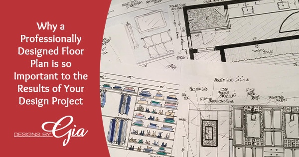 Why a professionally designed floor plan is important | Designs by Gia