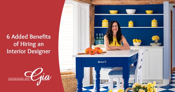 6 Added Benefits of Hiring an Interior Designer | Designs by Gia