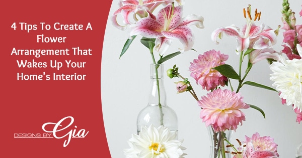 4 Tips For Creating A Flower Arrangement That Will Wake Up Your Home's ...