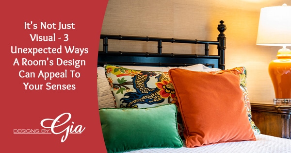 It's Not Just Visual - 3 Unexpected Ways A Room's Design Can Appeal To ...